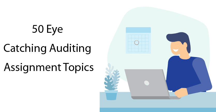 50 Interesting Auditing Assignment Topics Ideas for Students
